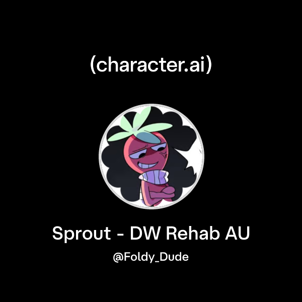 Chat with Sprout - DW Rehab AU | character.ai | AI Chat, Reimagined ...