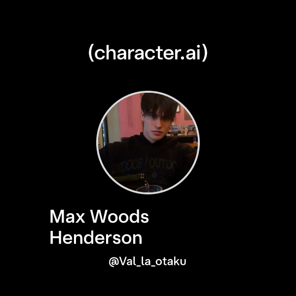 Chat with Max Woods Henderson | character.ai | Personalized AI for ...