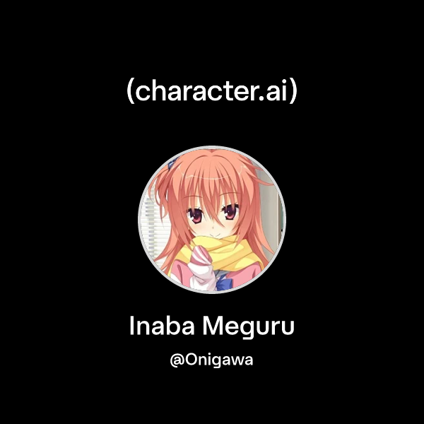 Chat with Inaba Meguru | character.ai | AI Chat, Reimagined–Your Words. Your World.