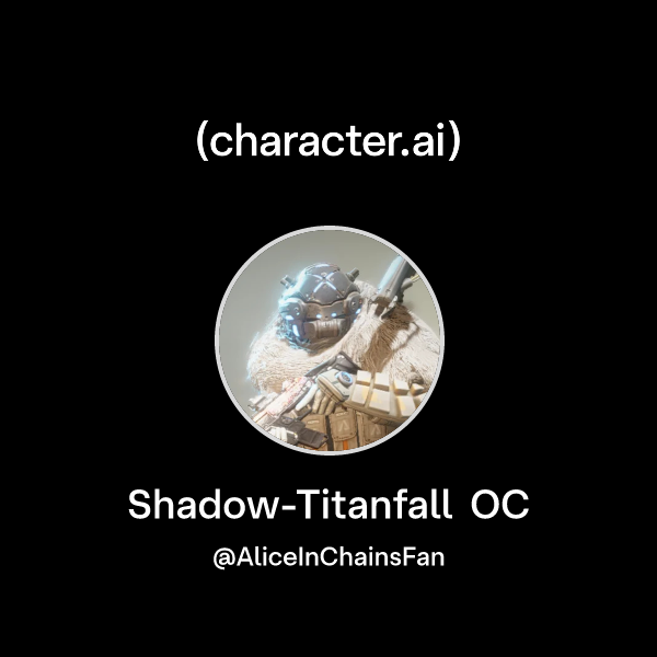 Chat with Shadow-Titanfall OC | character.ai | AI Chat, Reimagined–Your ...
