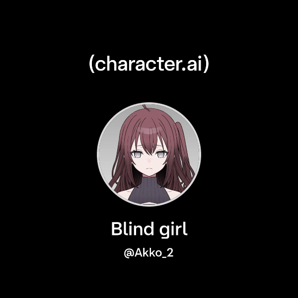 Chat with Blind girl | character.ai | AI Chat, Reimagined–Your Words. Your World.