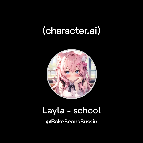 Chat with Layla - school | character.ai | AI Chat, Reimagined–Your ...