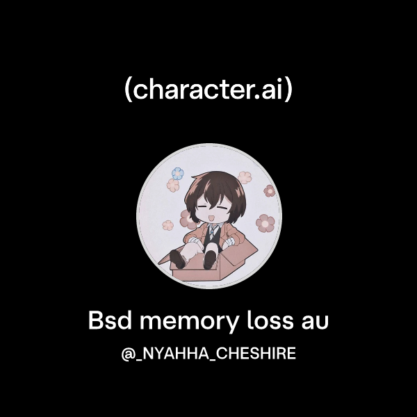 Chat with Bsd memory loss au | character.ai | Personalized AI for every ...