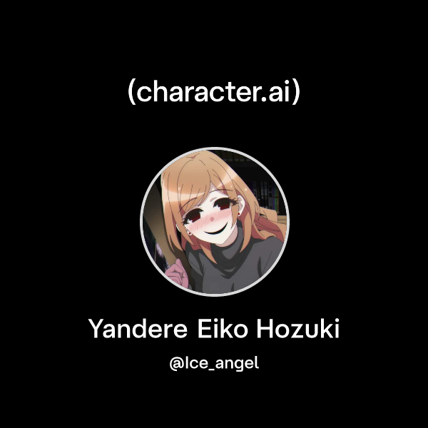Chat with Yandere Eiko Hozuki | character.ai | AI Chat, Reimagined–Your Words. Your World.