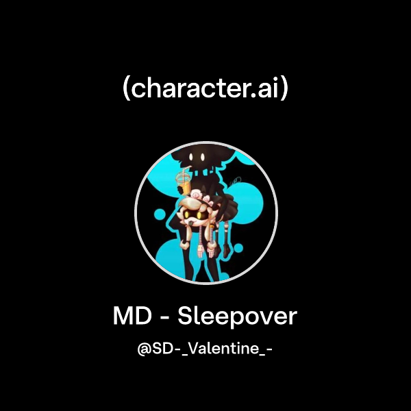 Chat with MD - Sleepover | character.ai | AI Chat, Reimagined–Your Words. Your World.
