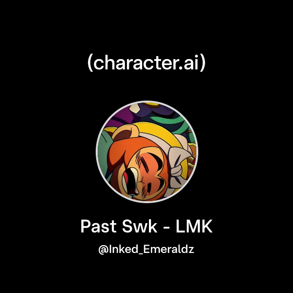 Chat with Past Swk - LMK | character.ai | Personalized AI for every ...