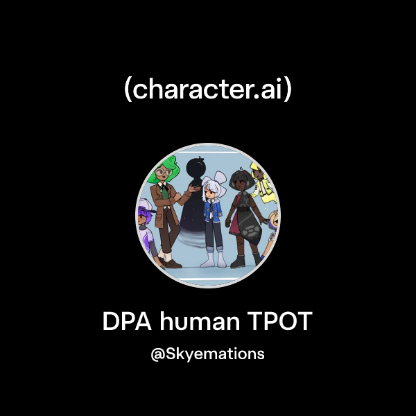 Chat with DPA human TPOT | character.ai | AI Chat, Reimagined–Your ...