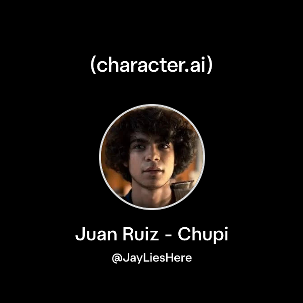 Chat with Juan Ruiz - Chupi | character.ai | AI Chat, Reimagined–Your ...