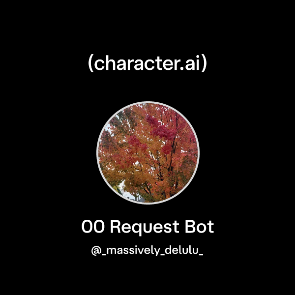 Chat with 00 Request Bot | character.ai | AI Chat, Reimagined–Your Words. Your World.