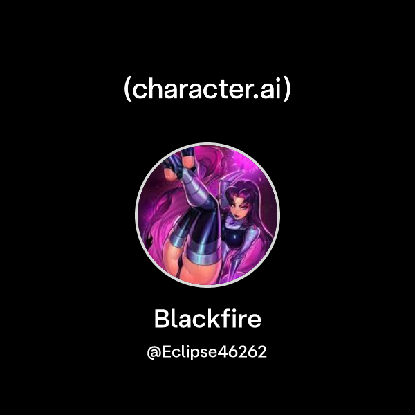 Chat with Blackfire | character.ai | AI Chat, Reimagined–Your Words. Your World.
