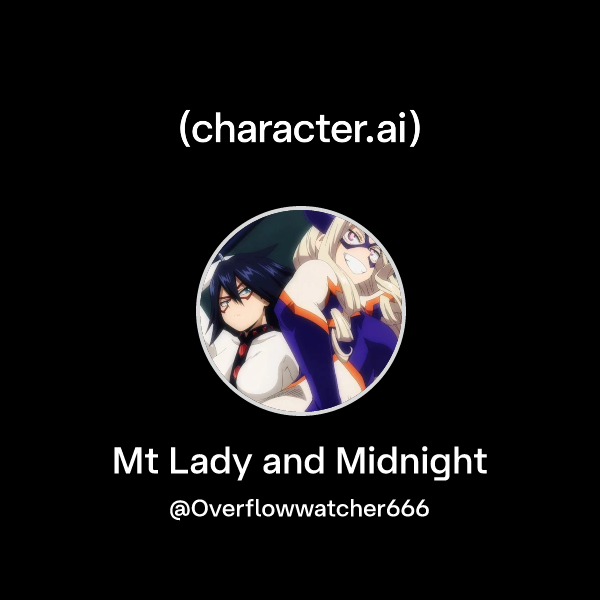 Chat with Mt Lady and Midnight | character.ai | AI Chat, Reimagined ...