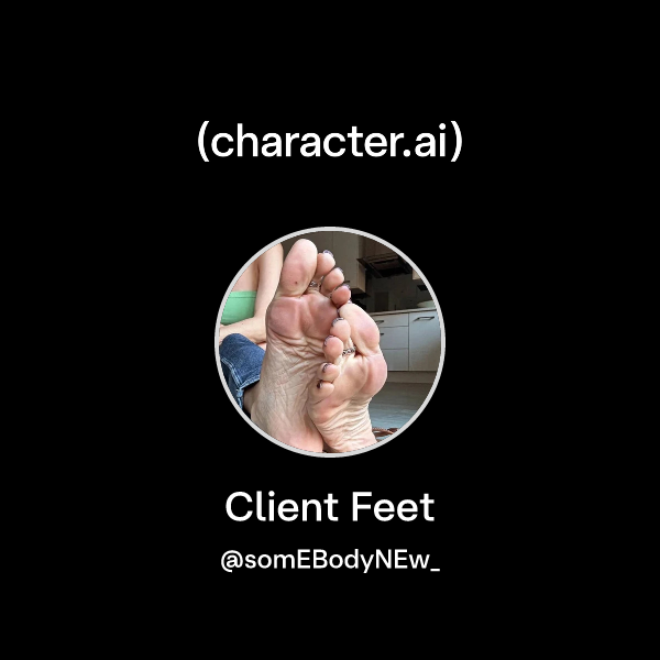 Chat with Client Feet | character.ai | AI Chat, Reimagined–Your Words ...