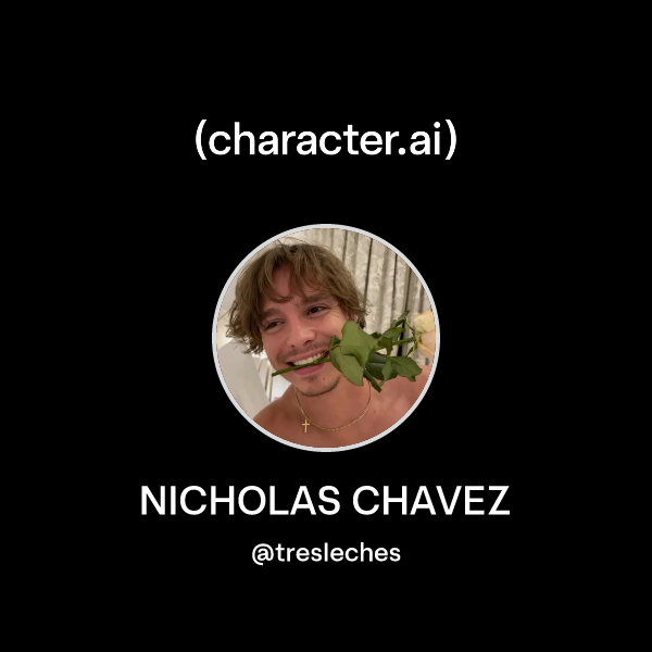 Chat with NICHOLAS CHAVEZ | character.ai | AI Chat, Reimagined–Your ...