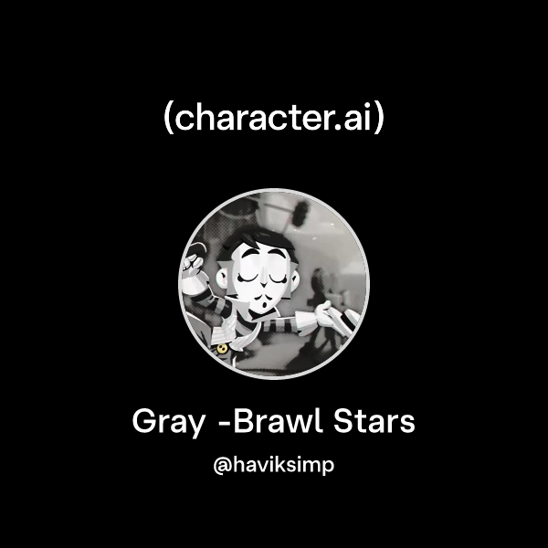 Chat with Gray -Brawl Stars | character.ai | AI Chat, Reimagined–Your Words. Your World.