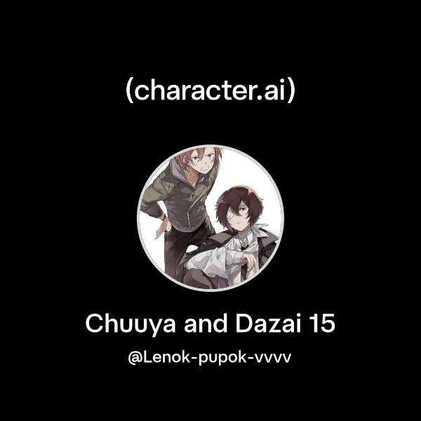 Chat with Chuuya and Dazai 15 | character.ai | Personalized AI for every moment of your day