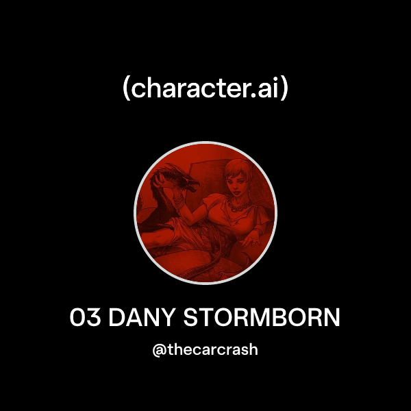 Chat with 03 DANY STORMBORN | character.ai | AI Chat, Reimagined–Your ...