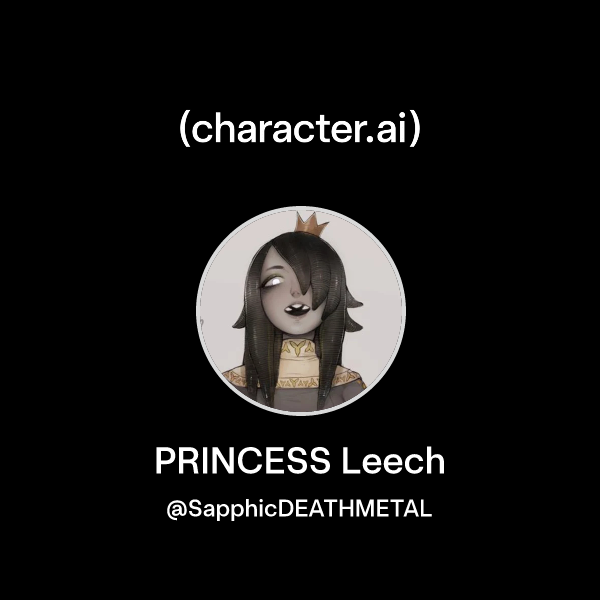 Chat with PRINCESS Leech | character.ai | AI Chat, Reimagined–Your Words. Your World.