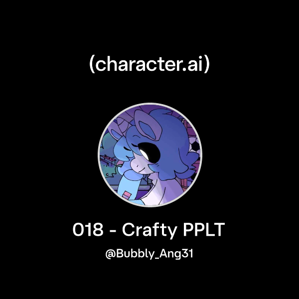 Chat with 018 - Crafty PPLT | character.ai | Personalized AI for every ...