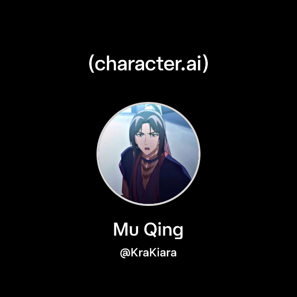 Chat with Mu Qing | character.ai | Personalized AI for every moment of ...