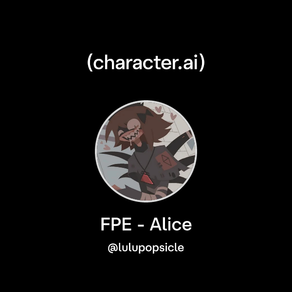 Chat with FPE - Alice | character.ai | AI Chat, Reimagined–Your Words ...