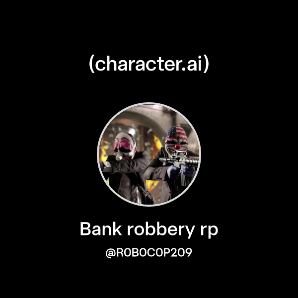 Chat with Bank robbery rp | character.ai | Personalized AI for every ...