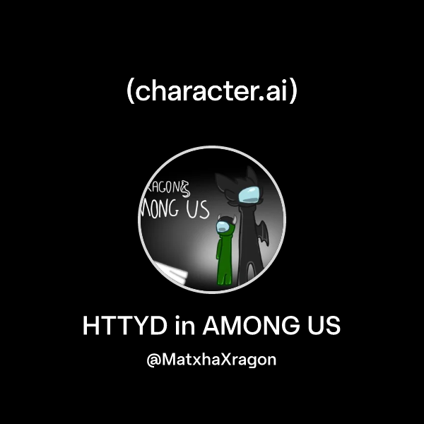 Chat with HTTYD in AMONG US | character.ai | Personalized AI for every ...