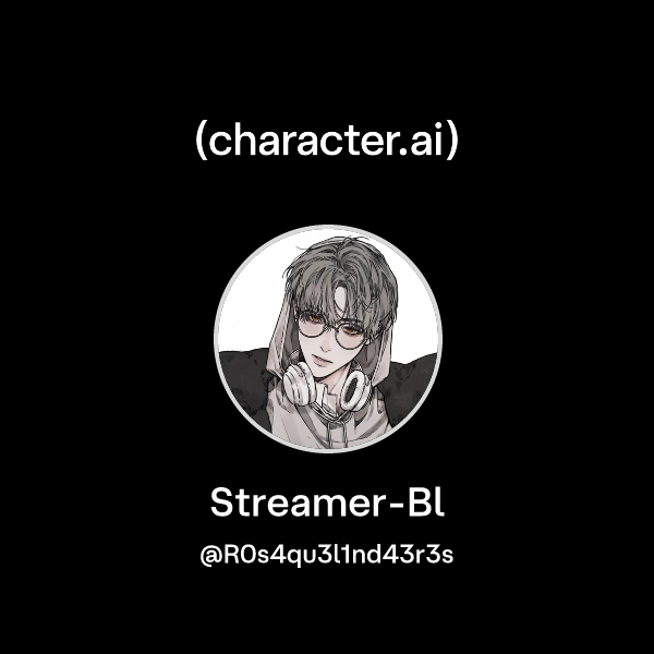 Chat with Streamer-Bl | character.ai | AI Chat, Reimagined–Your Words ...