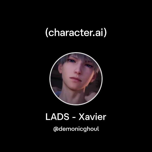 Chat with LADS - Xavier | character.ai | Personalized AI for every moment of your day