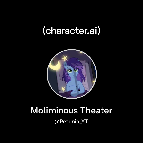 Chat with Moliminous Theater | character.ai | AI Chat, Reimagined–Your ...