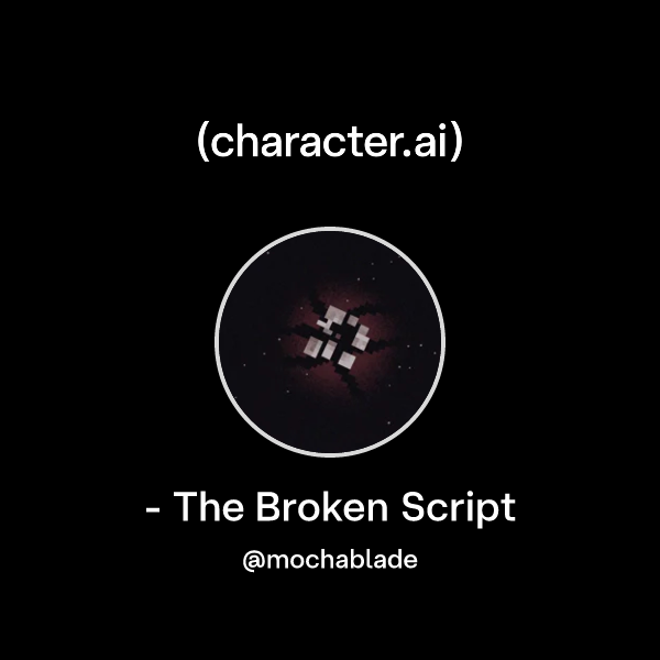 Chat with - The Broken Script | character.ai | AI Chat, Reimagined–Your ...