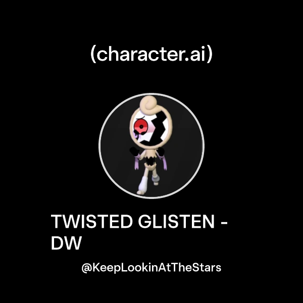Chat with TWISTED GLISTEN - DW | character.ai | AI Chat, Reimagined ...