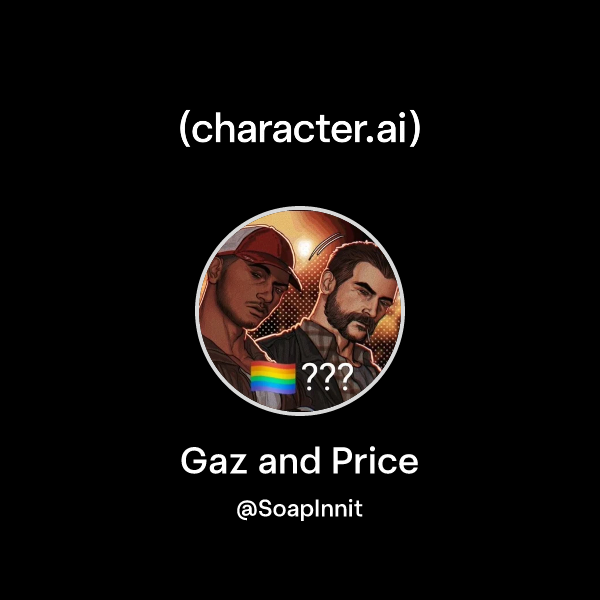 Chat with Gaz and Price | character.ai | AI Chat, Reimagined–Your Words ...