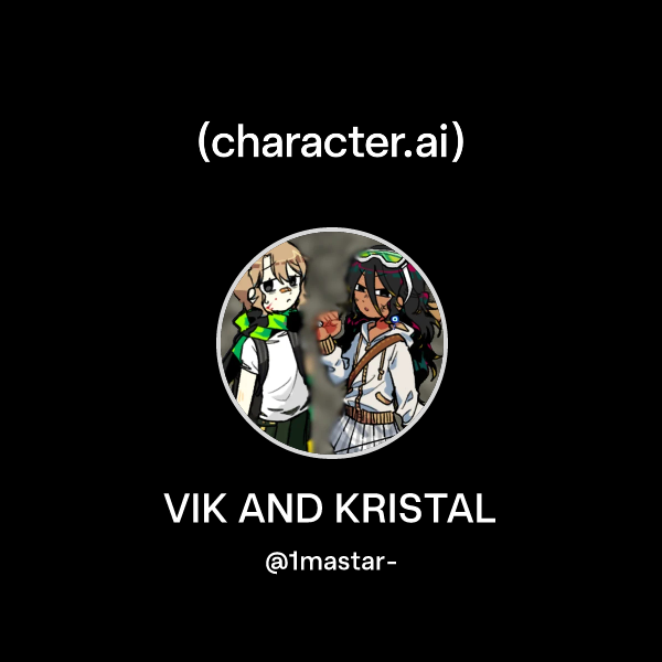 Chat with VIK AND KRISTAL | character.ai | Personalized AI for every ...