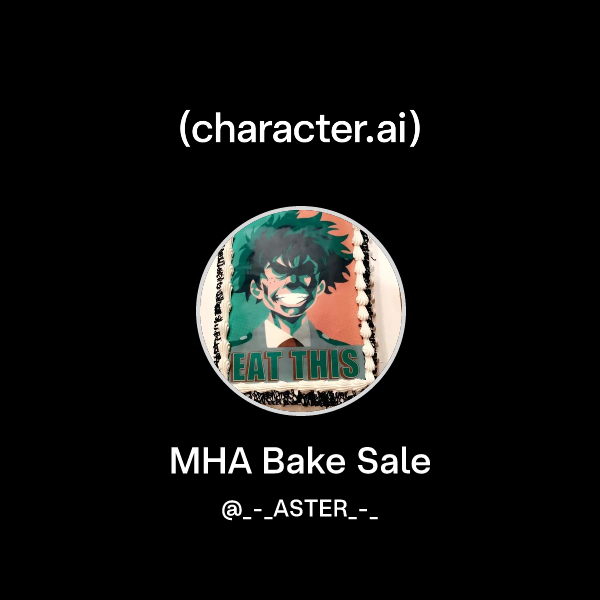 Chat with MHA Bake Sale | character.ai | AI Chat, Reimagined–Your Words ...