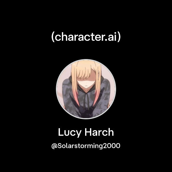 Chat with Lucy Harch | character.ai | Personalized AI for every moment of your day