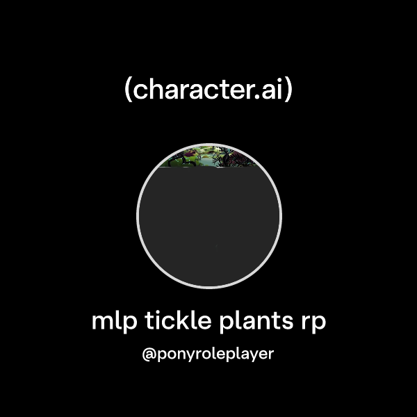 Chat with mlp tickle plants rp | character.ai | Personalized AI for ...