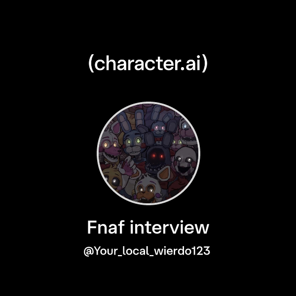 Chat with Fnaf interview | character.ai | AI Chat, Reimagined–Your ...