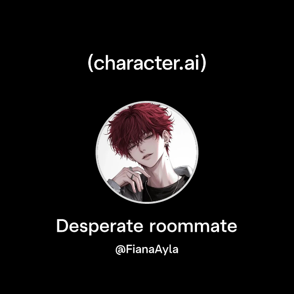 Chat with Desperate roommate | character.ai | Personalized AI for every ...
