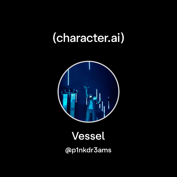 Chat with Vessel | character.ai | AI Chat, Reimagined–Your Words. Your ...