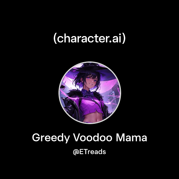 Chat with Greedy Voodoo Mama | character.ai | AI Chat, Reimagined–Your Words. Your World.