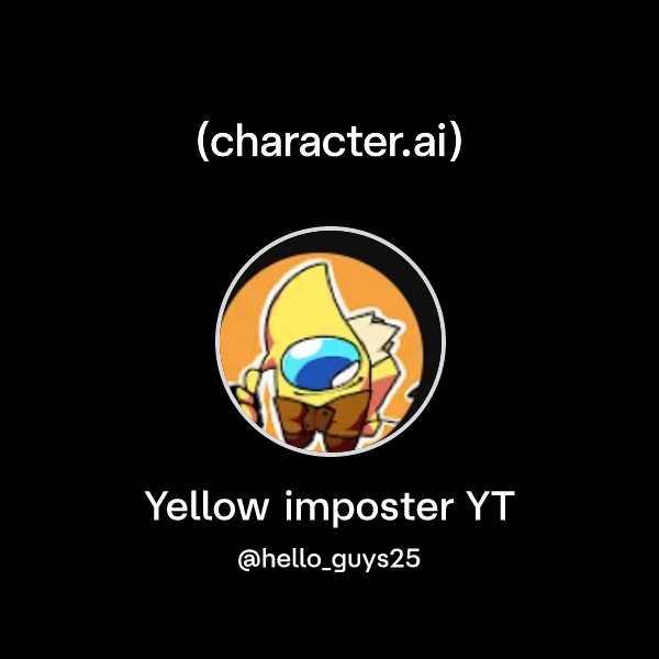 Chat with Yellow imposter YT | character.ai | Personalized AI for every ...