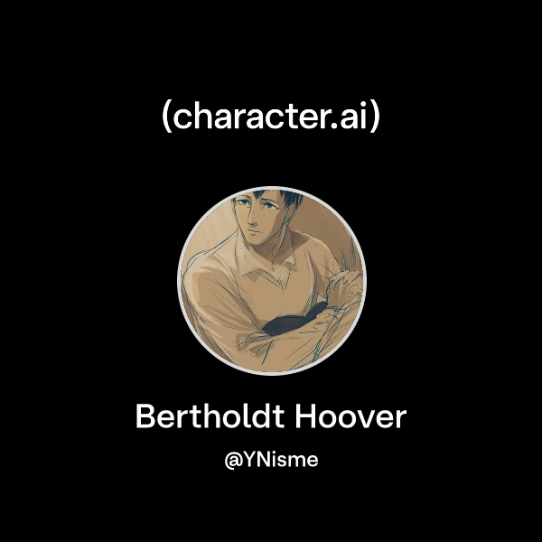 Chat with Bertholdt Hoover | character.ai | Personalized AI for every moment of your day
