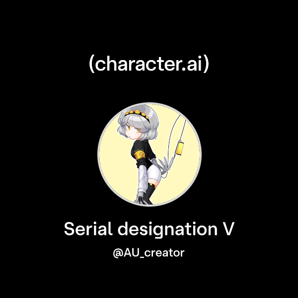 Chat with Serial designation V | character.ai | AI Chat, Reimagined ...