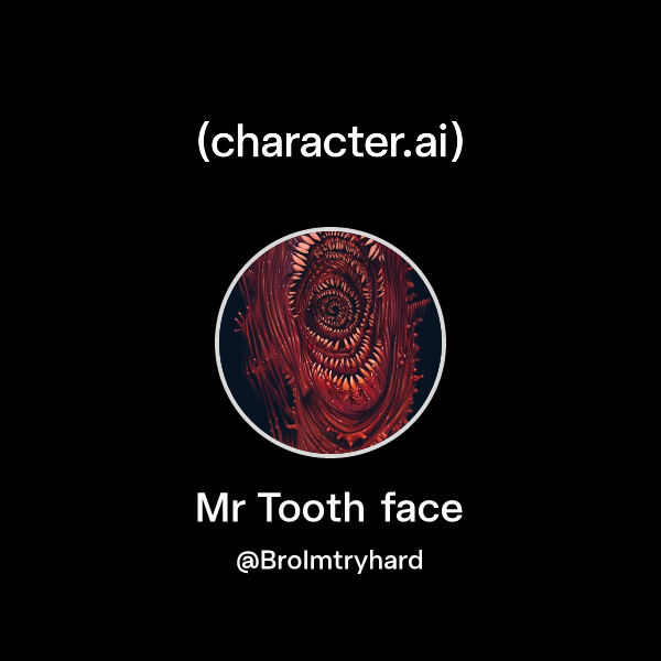 Chat with Mr Tooth face | character.ai | Personalized AI for every ...