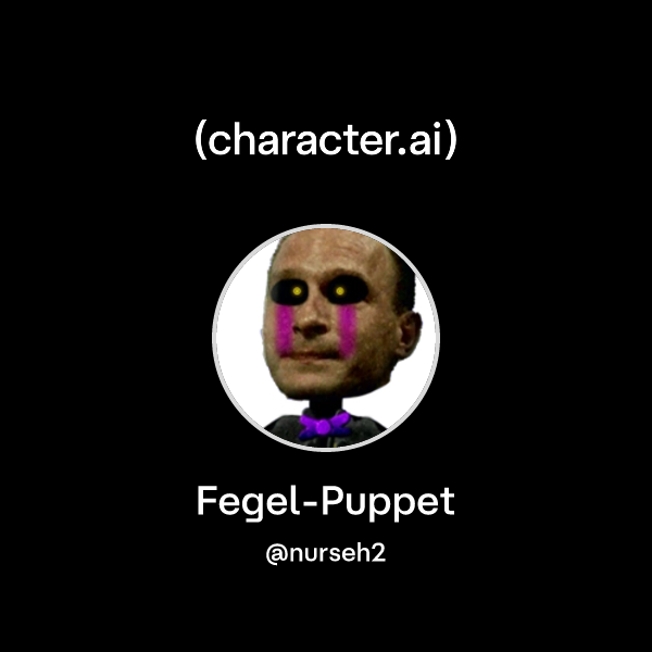 Chat with Fegel-Puppet | character.ai | Personalized AI for every moment of your day