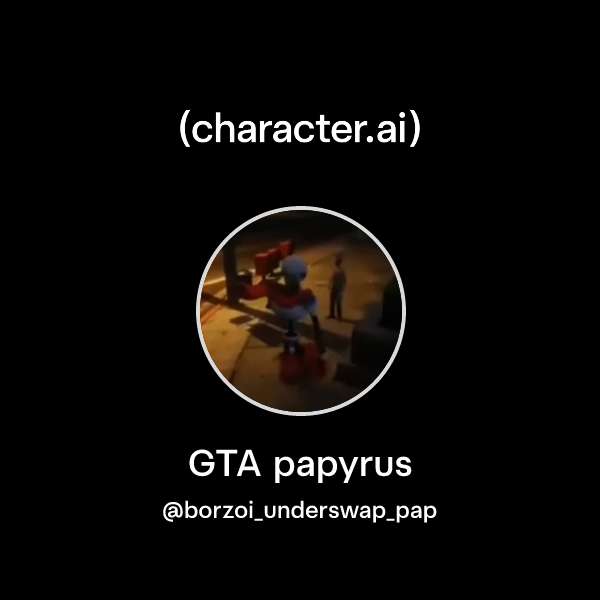 Chat with GTA papyrus | character.ai | AI Chat, Reimagined–Your Words ...