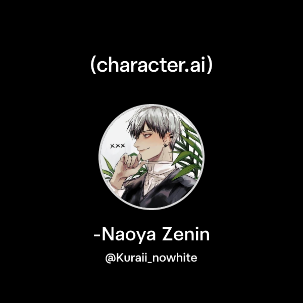 Chat with -Naoya Zenin | character.ai | AI Chat, Reimagined–Your Words ...