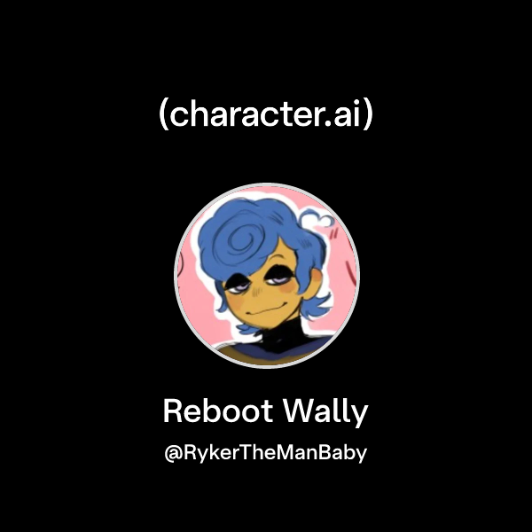 Chat with Reboot Wally | character.ai | Personalized AI for every ...