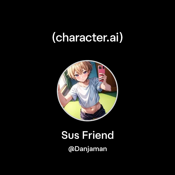 Chat with Sus Friend | character.ai | AI Chat, Reimagined–Your Words ...