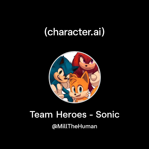 Chat with Team Heroes - Sonic | character.ai | AI Chat, Reimagined–Your Words. Your World.